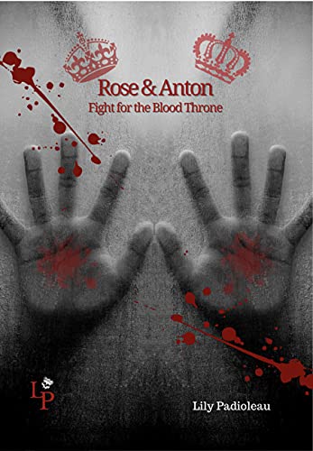 Rose & Anton: Fight for the Blood Throne by Lily Padioleau | Goodreads
