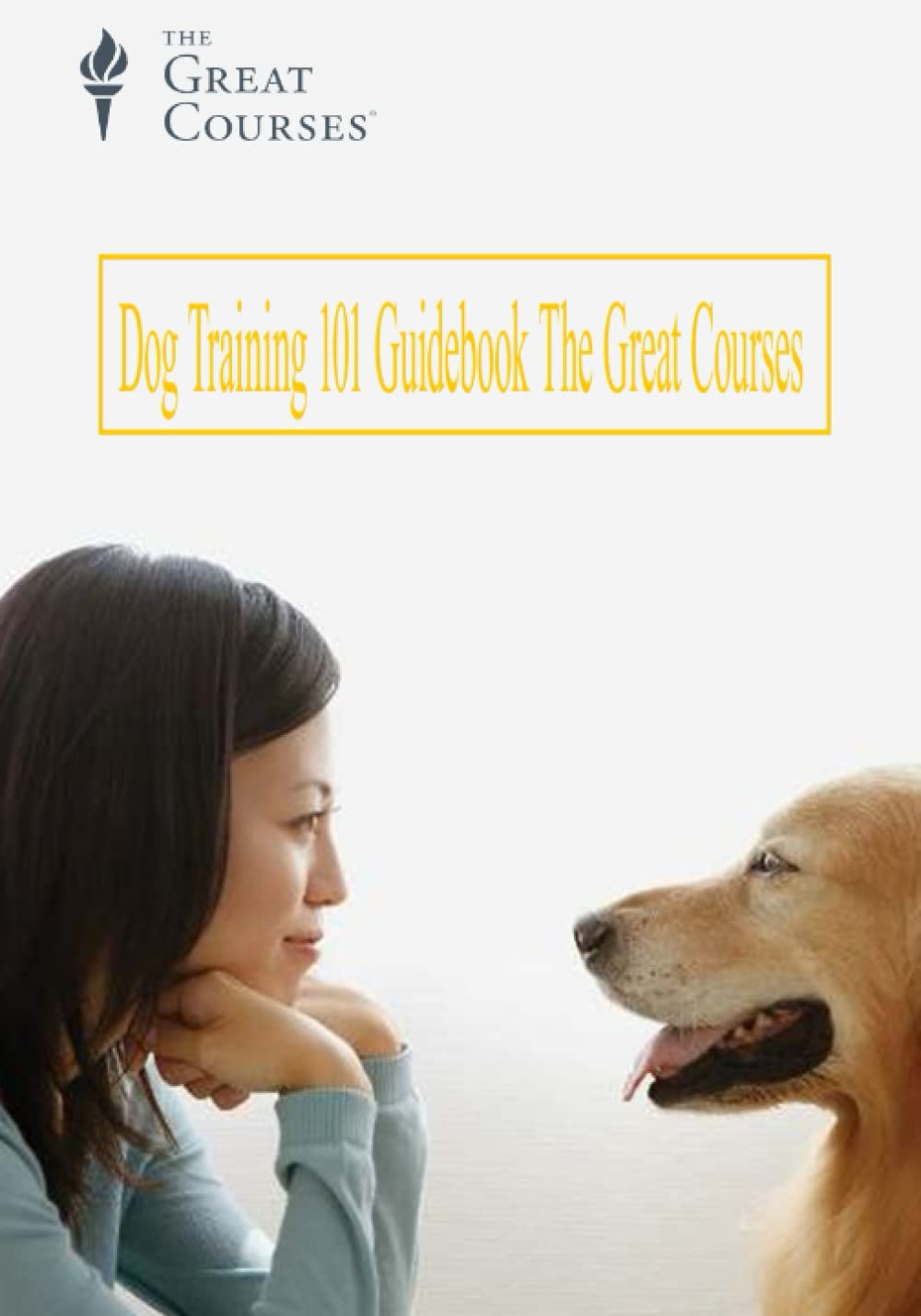 Dog Training 101 Guidebook: The Great Courses by Jean Donaldson | Goodreads