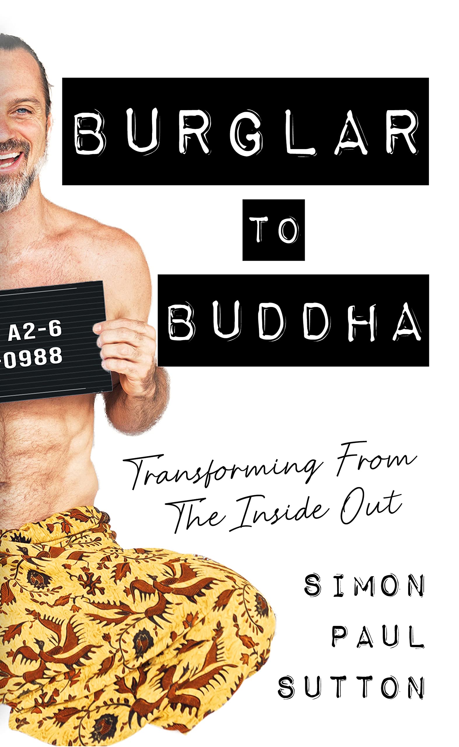 Burglar to Buddha: Transforming From The Inside Out by Simon Paul ...