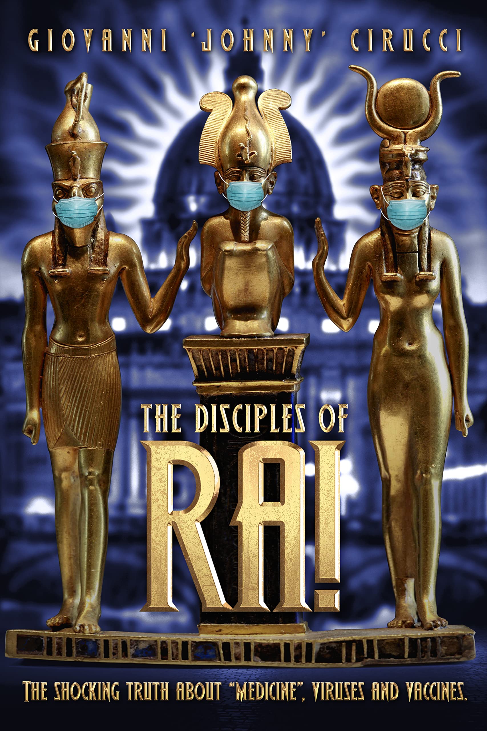 The Disciples of Ra!: The shocking truth about “medicine”, viruses and ...