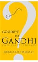 Goodby to Gandhi? Travels in the New India by Bernard Imhasly | Goodreads
