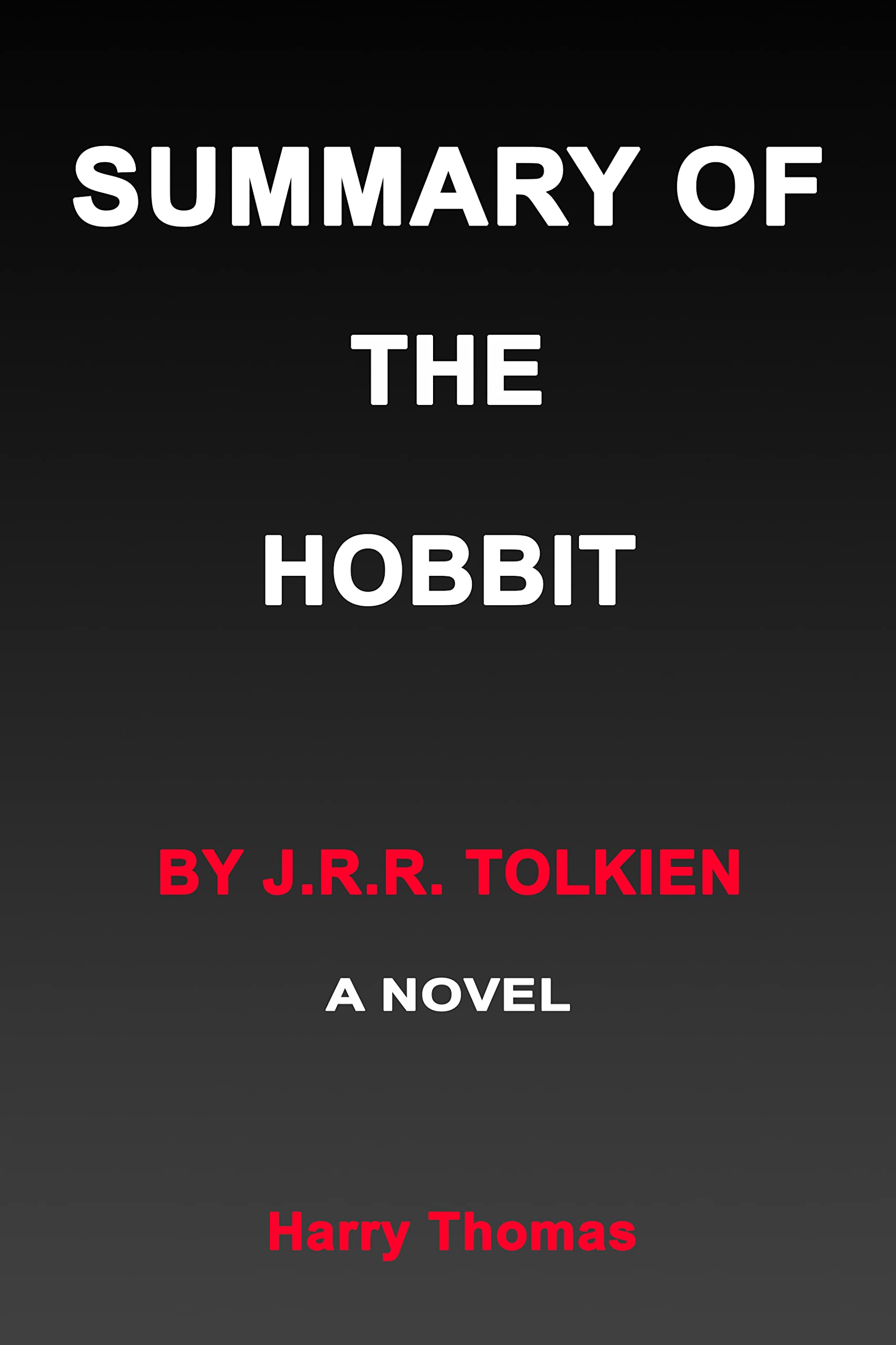 SUMMARY OF THE HOBBIT BY J.R.R. TOLKIEN: A NOVEL by Harry Thomas ...