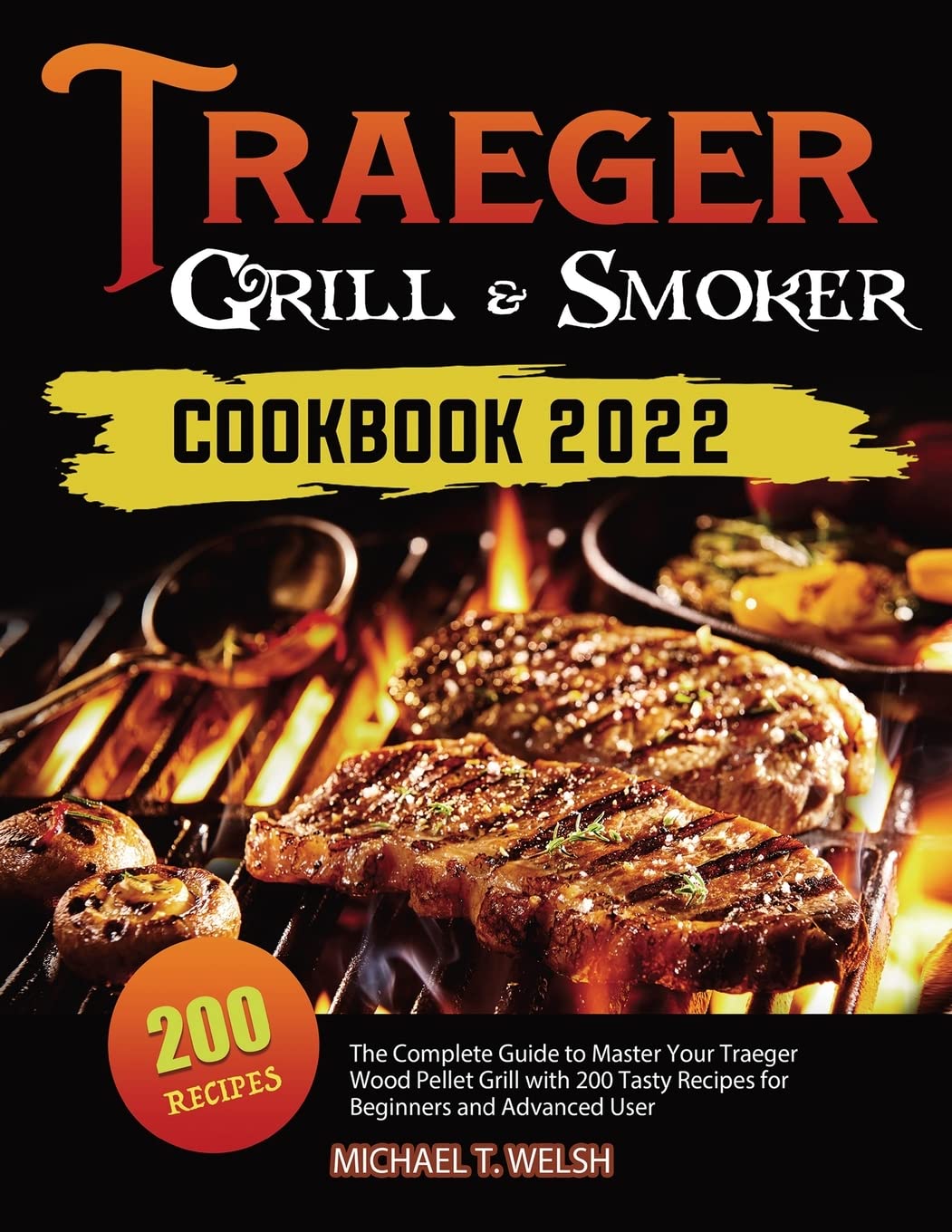 Traeger Grill & Smoker Cookbook: The Complete Guide to Master Your ...