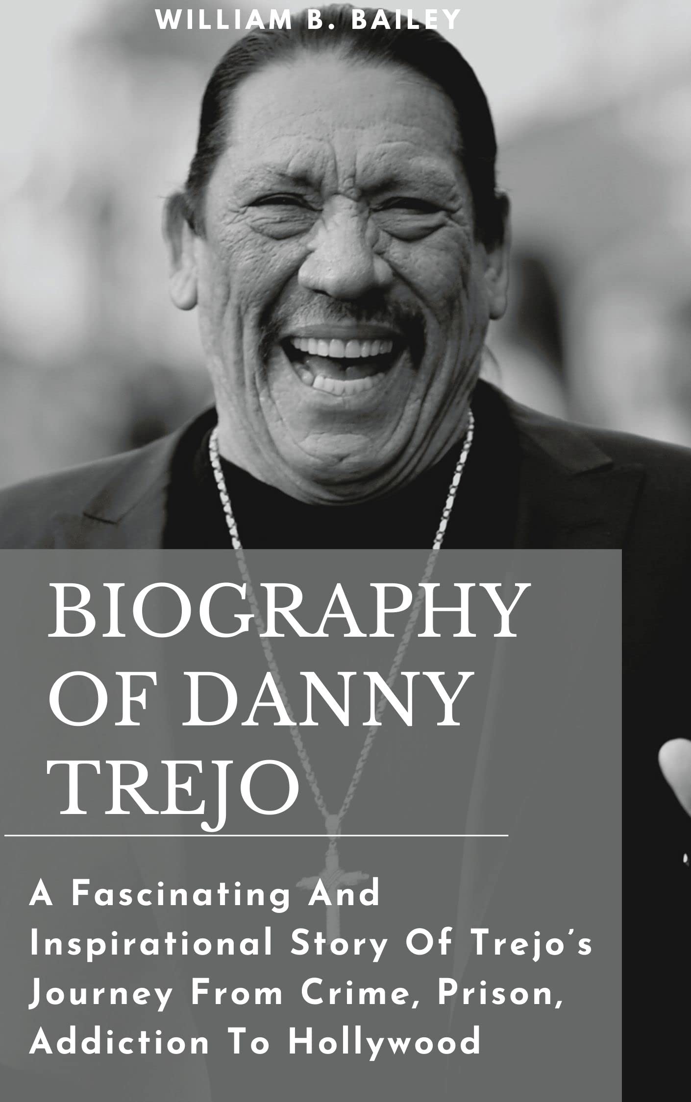 BIOGRAPHY OF DANNY TREJO: A Fascinating and Inspirational Story of ...