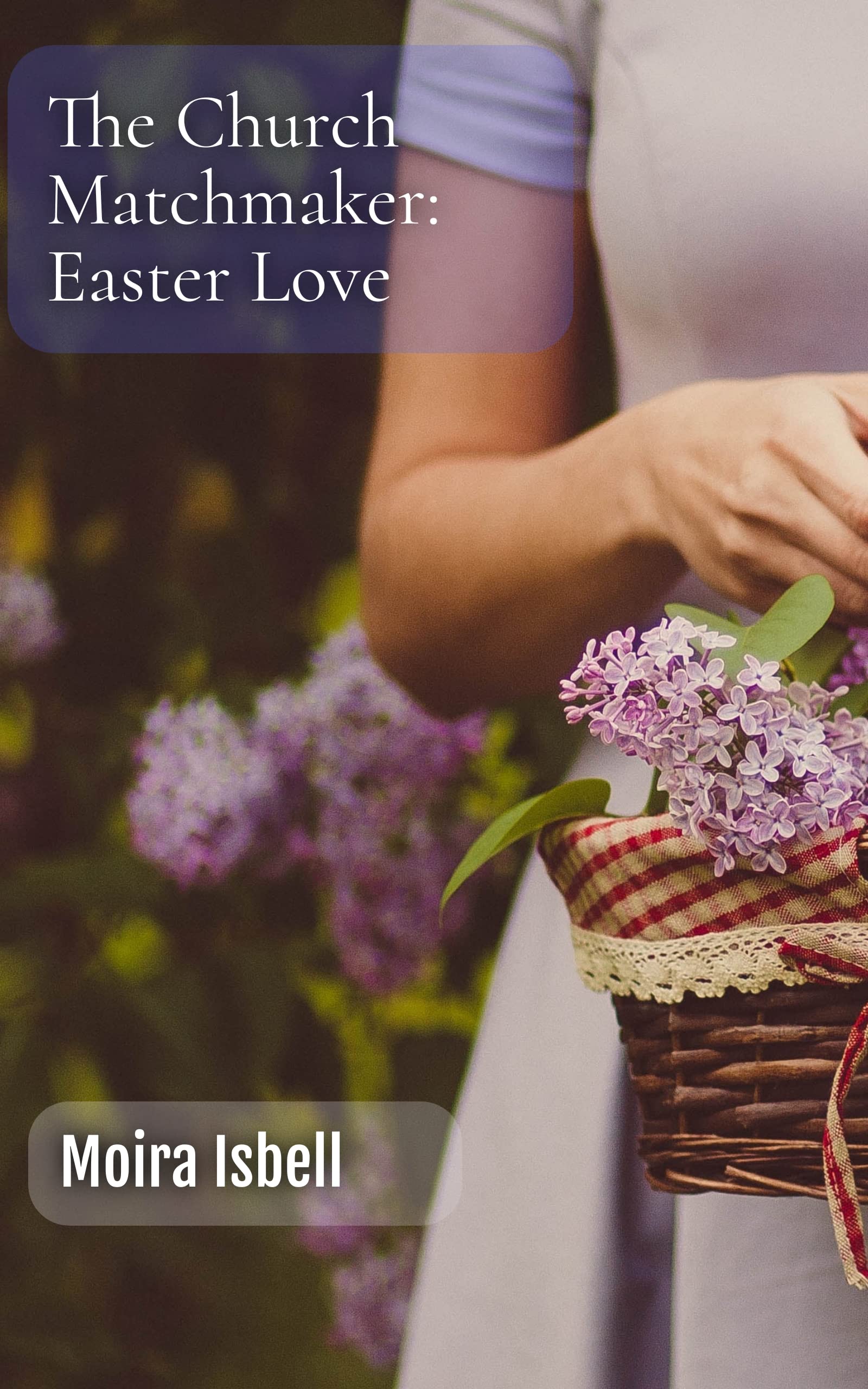 The Church Matchmaker: Easter Love by Moira Isbell | Goodreads