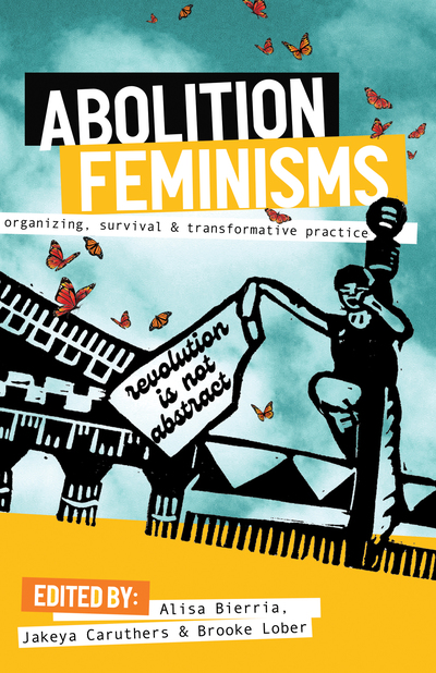 Abolition Feminisms Vol. 1: Organizing, Survival, and Transformative ...
