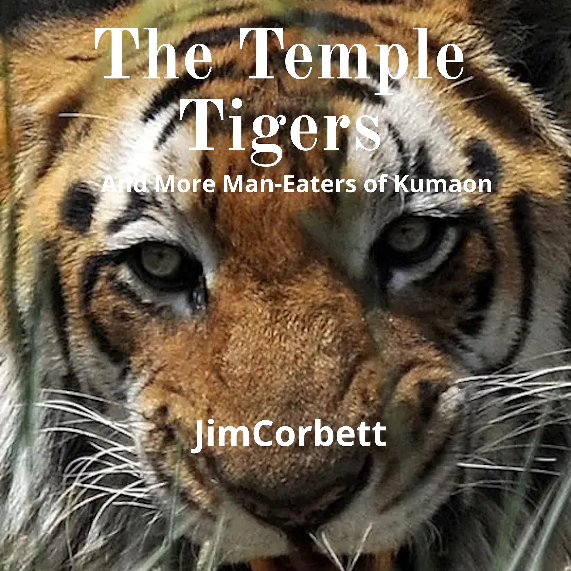 The Temple Tigers and More Man-Eaters of Kumaon by Jim Corbett | Goodreads