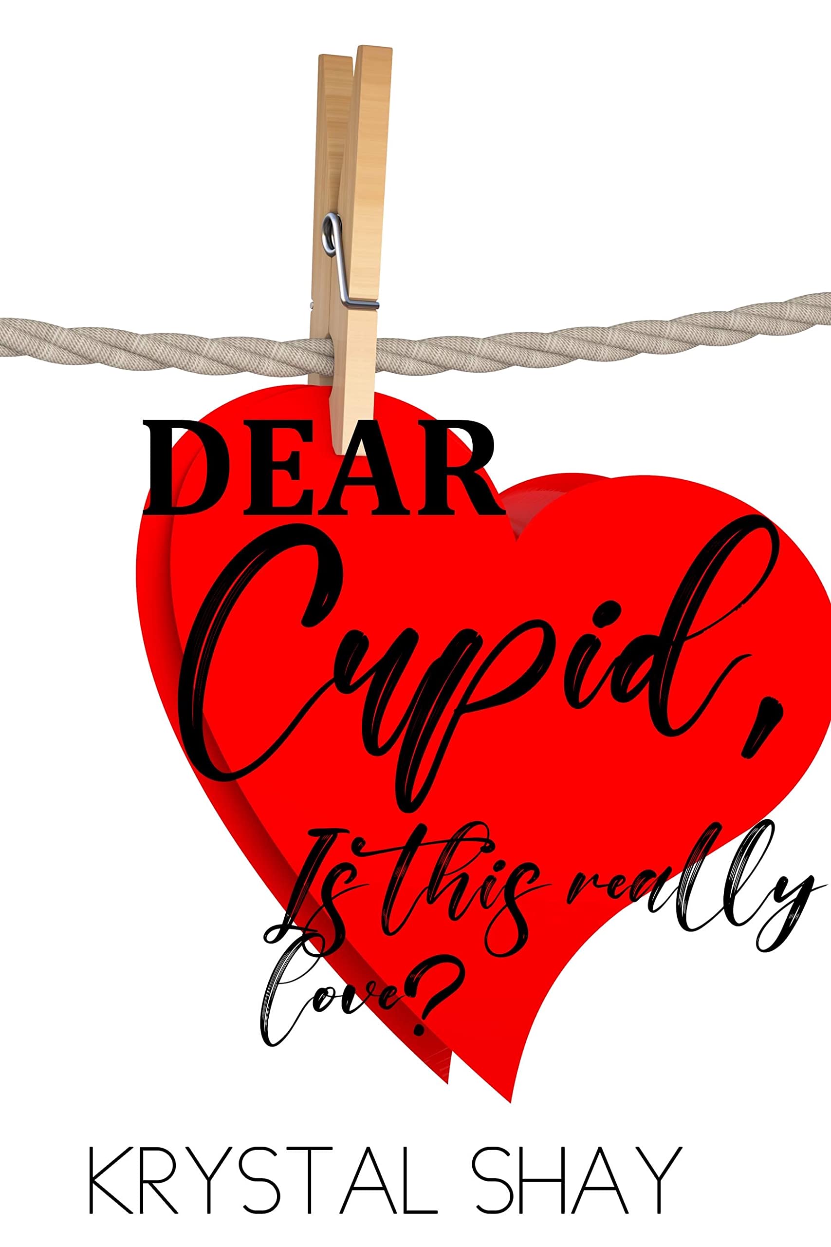 Dear Cupid: Is this really love? by Krystal Shay | Goodreads