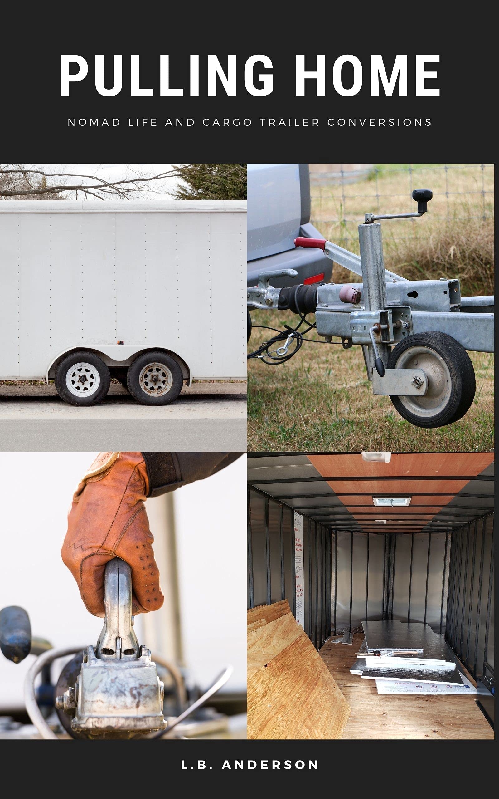 PULLING HOME: Nomad Life and Cargo Trailer Conversions by Logan ...