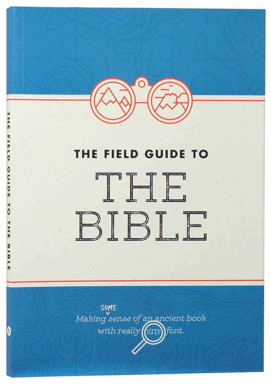 The Field Guide to the Bible: Making Sense of an Ancient Book With ...