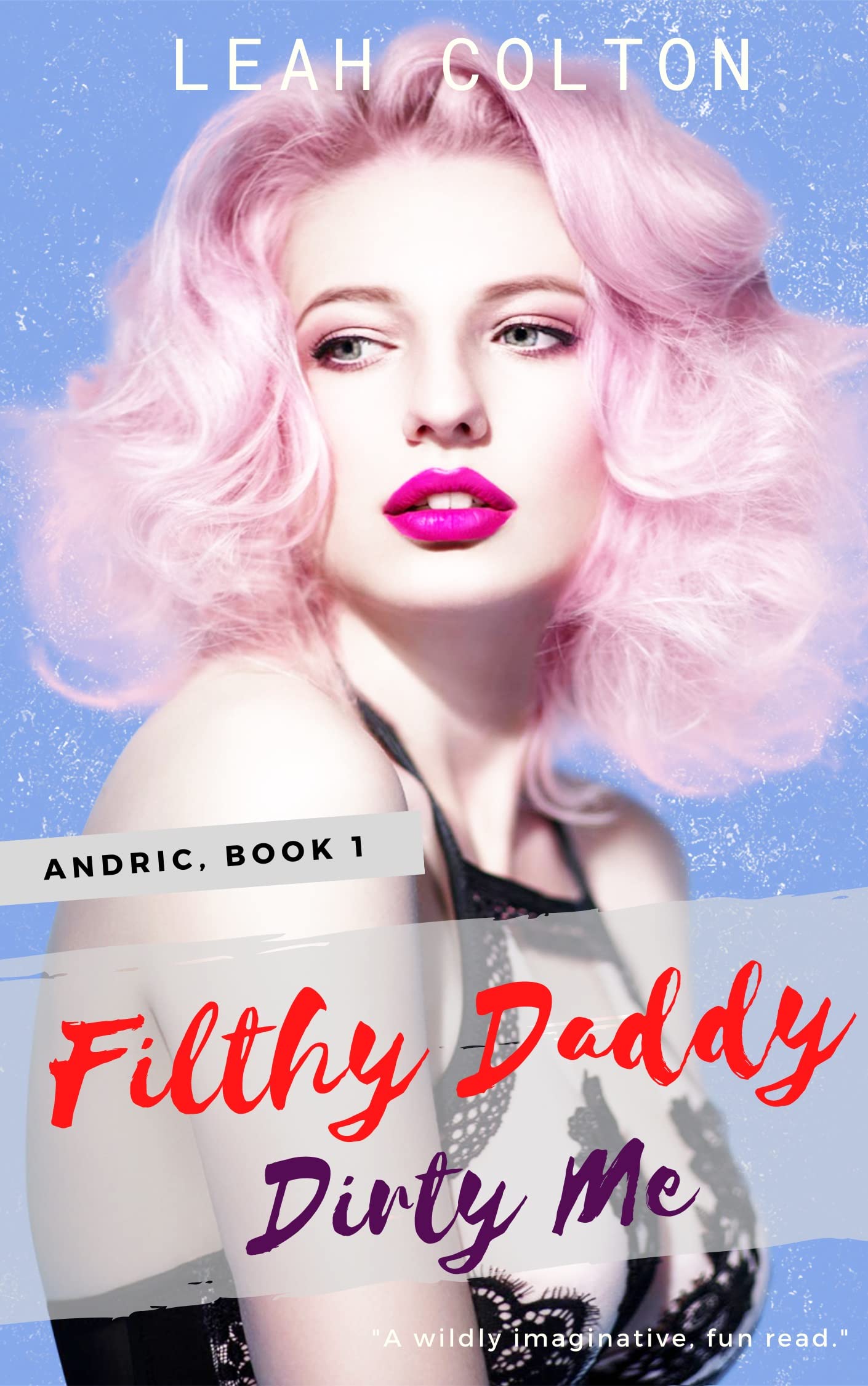 Andric (Filthy Daddy, Dirty Me, Book 1) by Leah Colton | Goodreads