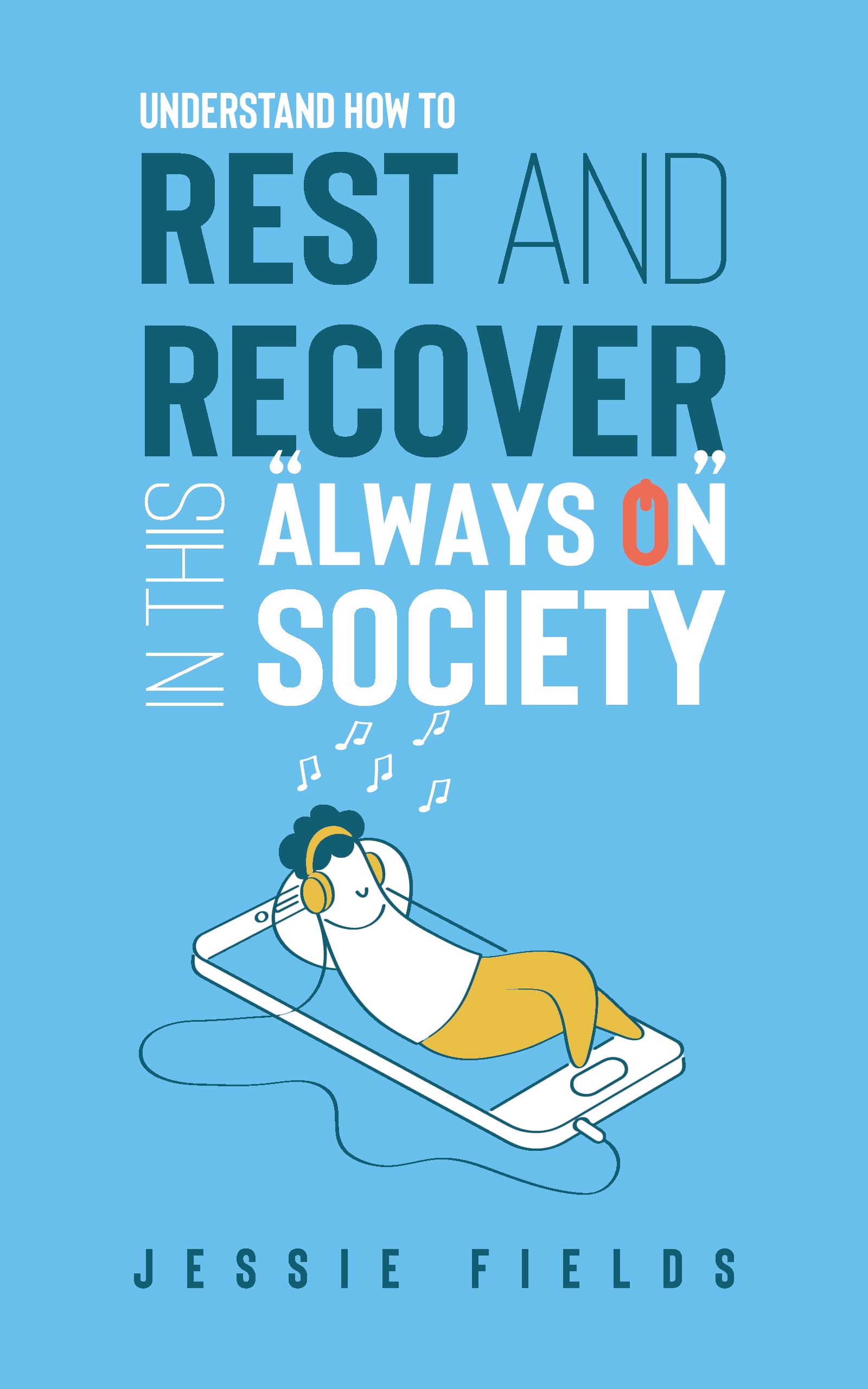 Understand How to Rest and Recover in this “Always on” Society: Take ...