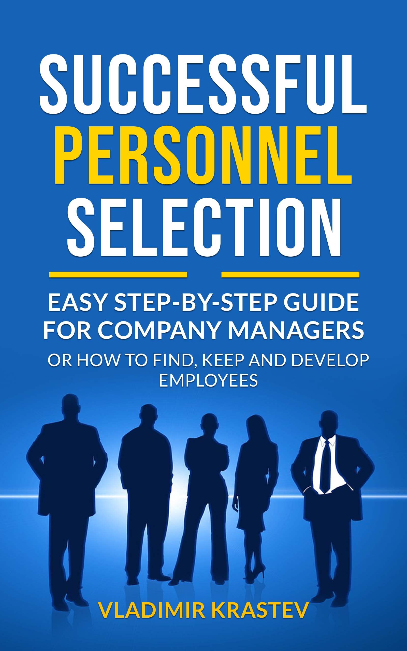 SUCCESSFUL PERSONNEL SELECTION: Easy Step-by-step Guide for Company ...