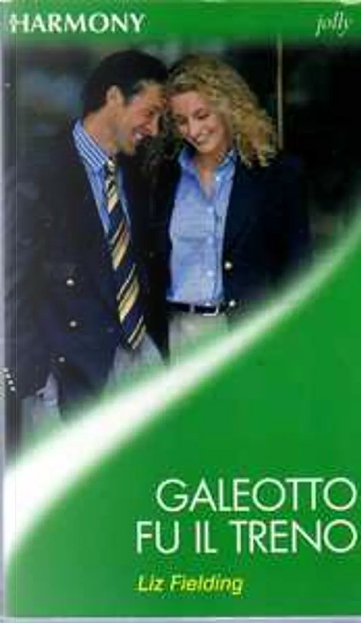 Galeotto fu il treno by Liz Fielding | Goodreads