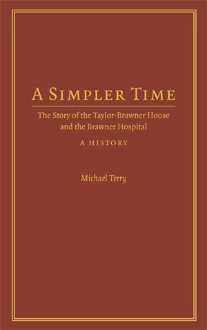 A Simpler Time: The Story of the Taylor-Brawner House and the Brawner ...
