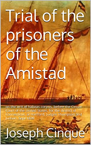 Trial of the prisoners of the Amistad by Joseph Cinque | Goodreads