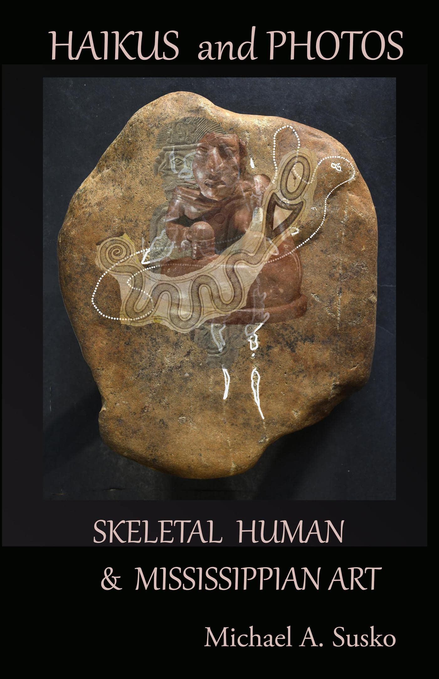 Haikus and Photos: Skeletal Human and Mississippian Art by Michael A ...