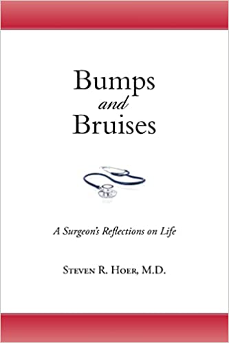 Bumps and Bruises: A Surgeon's Reflections on Life by Steven R. Hoer ...