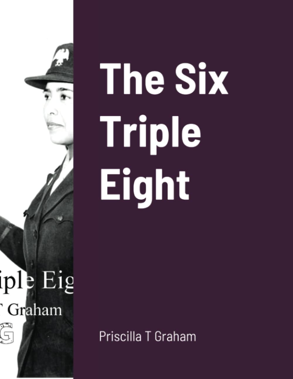 The Six Triple Eight by Priscilla T Graham | Goodreads