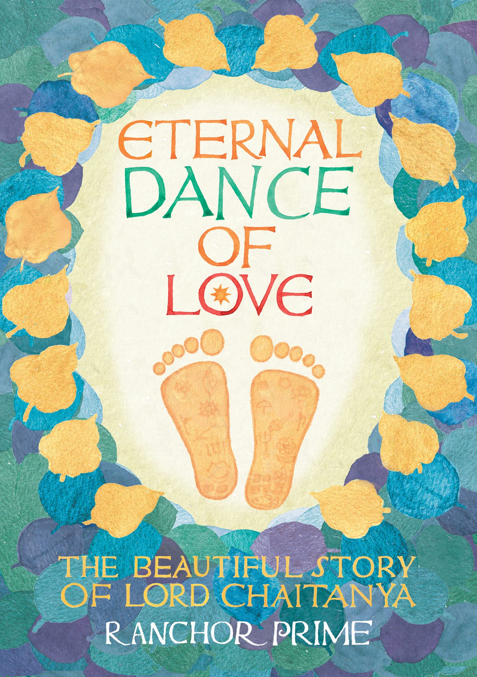 Eternal Dance of Love: The Beautiful Story of Lord Chaitanya by Ranchor ...