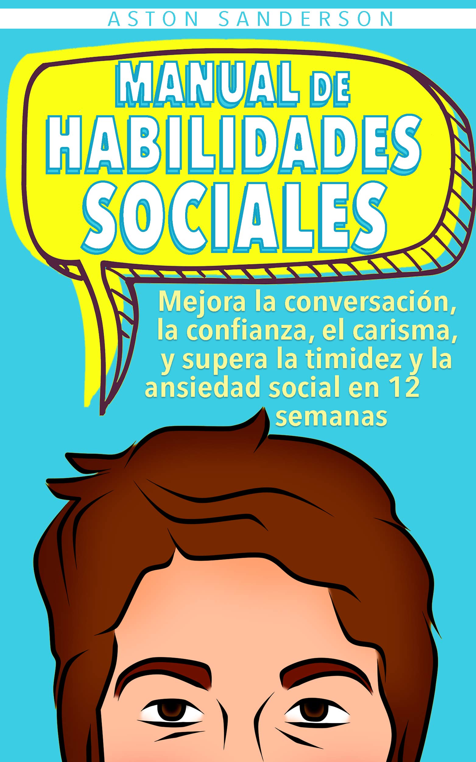 Manual de habilidades sociales: Mejora la conversación, la confianza ...