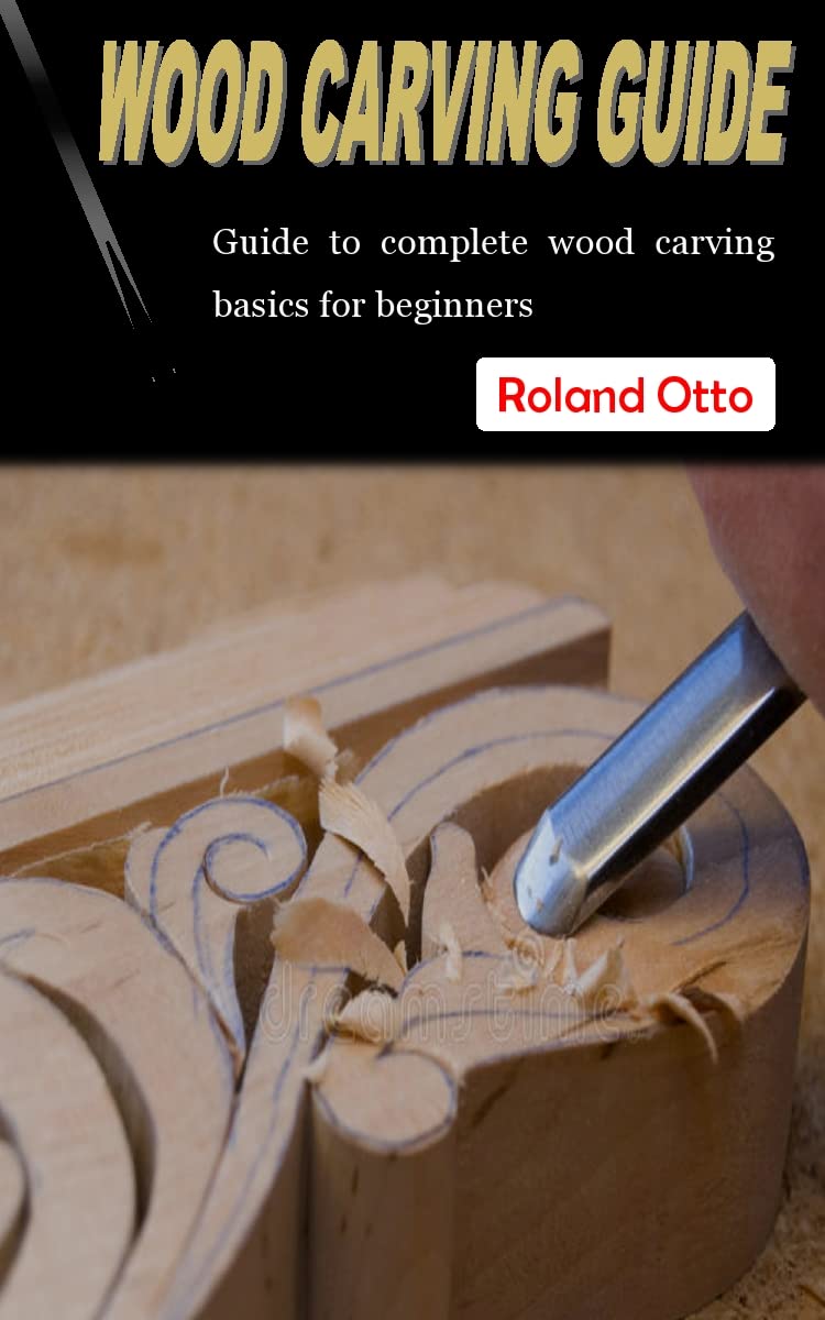 WOOD CARVING GUIDE: Guide to complete wood carving basics for beginners ...