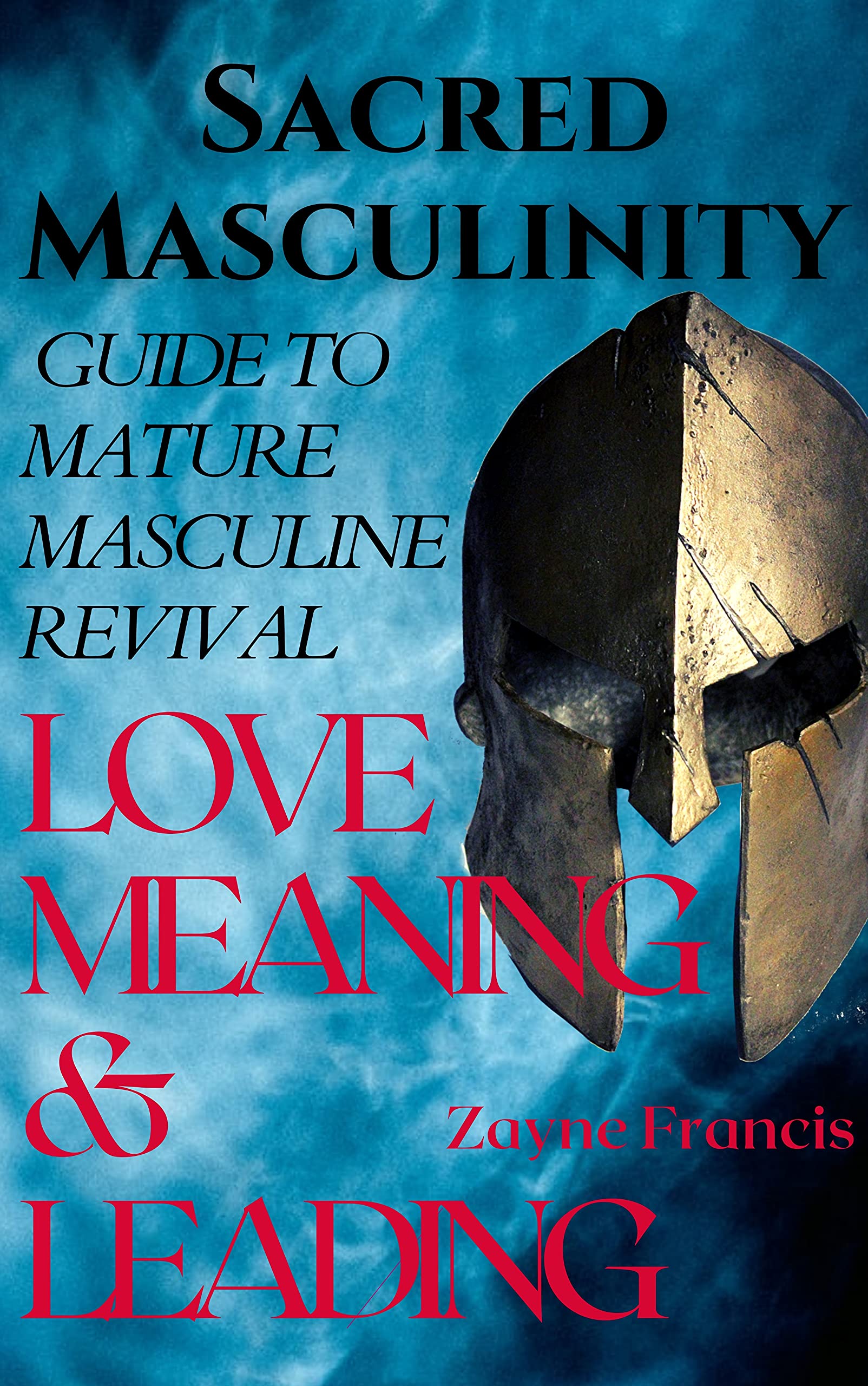 Sacred Masculinity: A Guide To Mature Masculine Revival In Love ...
