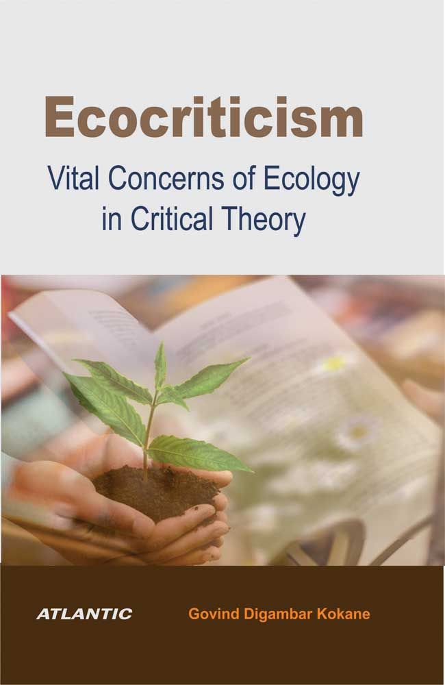 Ecocriticism: Vital Concerns of Ecology in Critical Theory by Govind ...