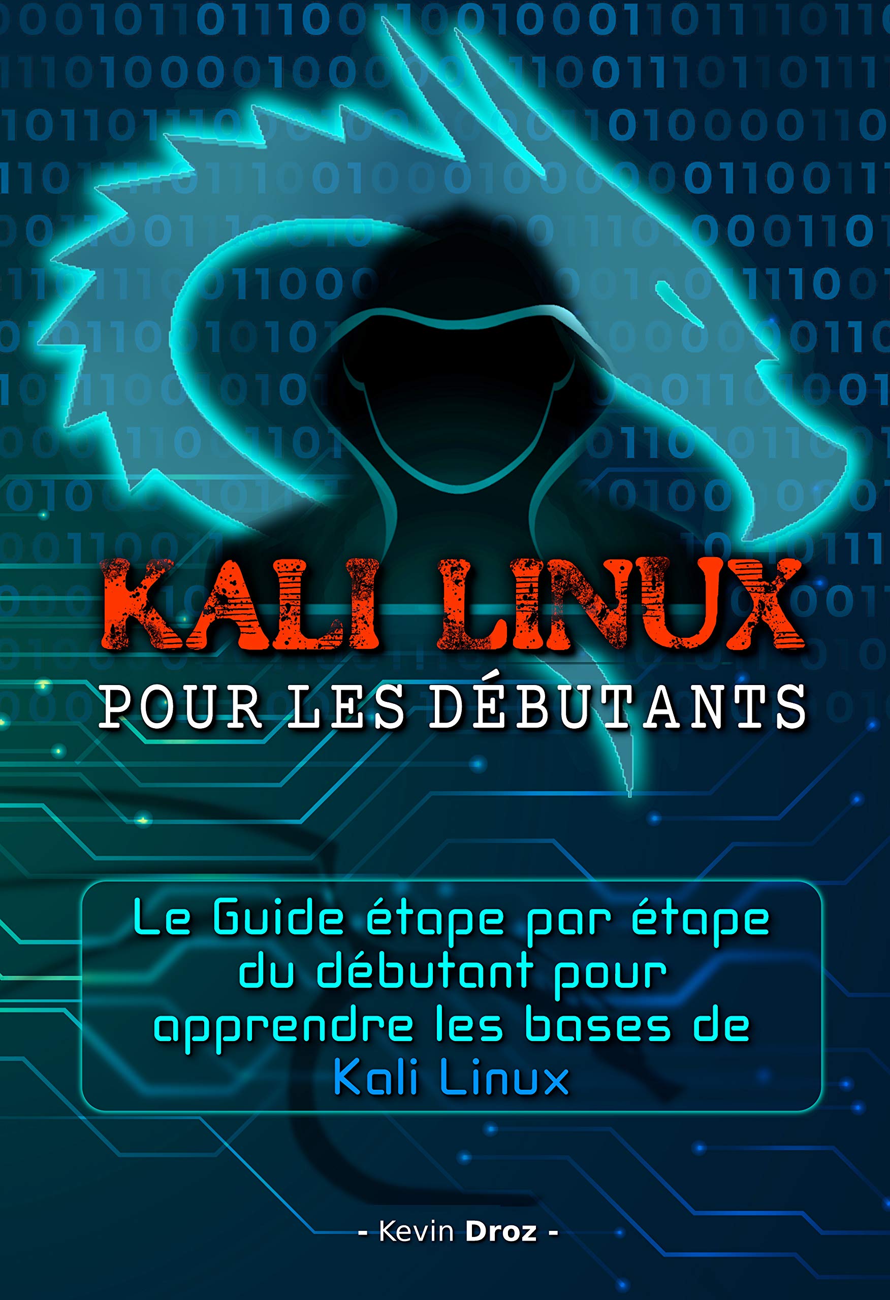 KALI LINUX POUR LES DÉBUTANTS: Le Guide Étape par Étape Du Débutant ...
