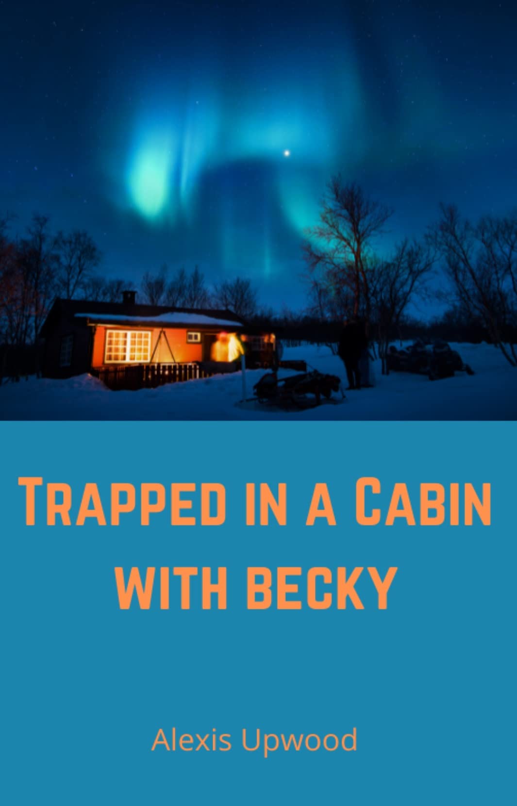 Trapped in a Cabin with Becky by Alexis Upwood | Goodreads
