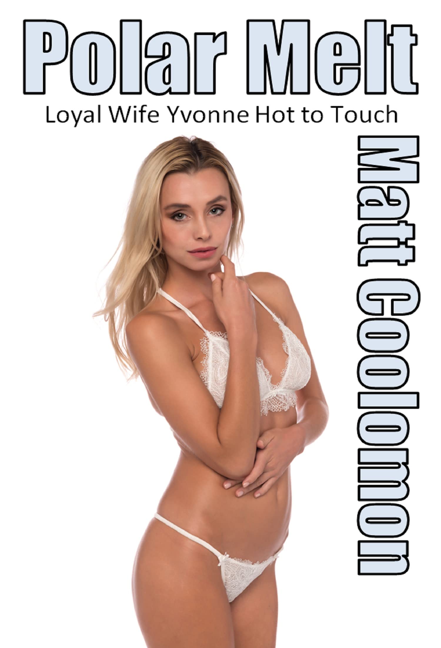 Loyal Wife Yvonne: Hot to Touch (Polar Melt Book 2) by Matt Coolomon | Goodreads