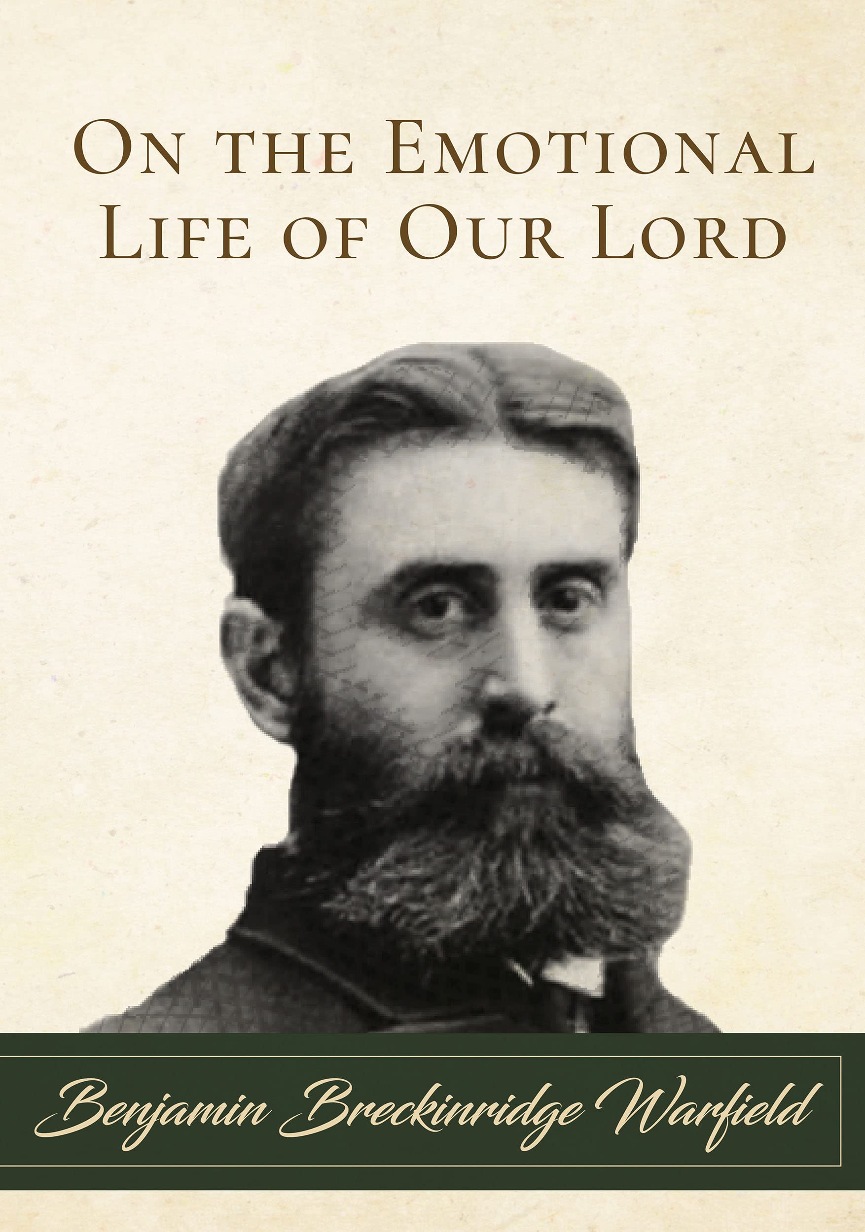 On the Emotional Life of Our Lord by Benjamin Breckinridge Warfield ...