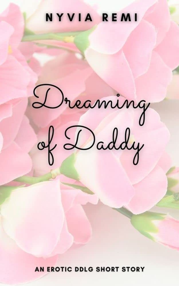 Dreaming Of Daddy An Erotic Ddlg Short Story By Nyvia Remi Goodreads