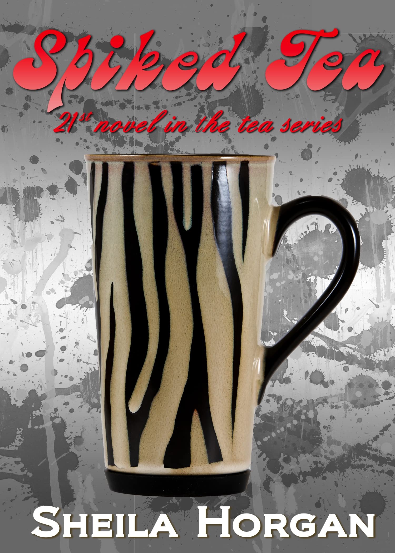 Spiked Tea (The Tea Series Book 21) by Sheila Horgan | Goodreads