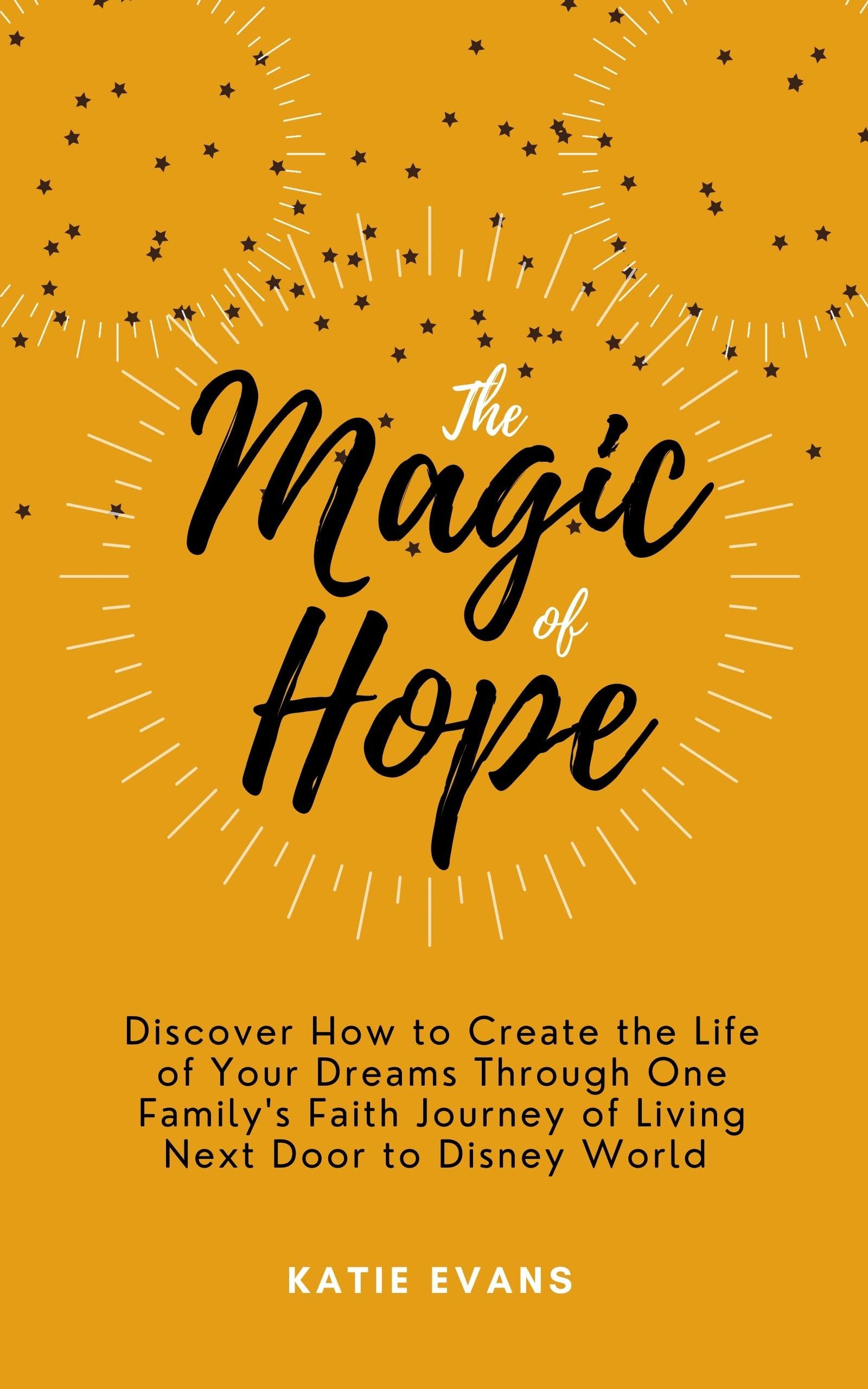 The Magic of Hope: Discover How to Create the Life of Your Dreams ...