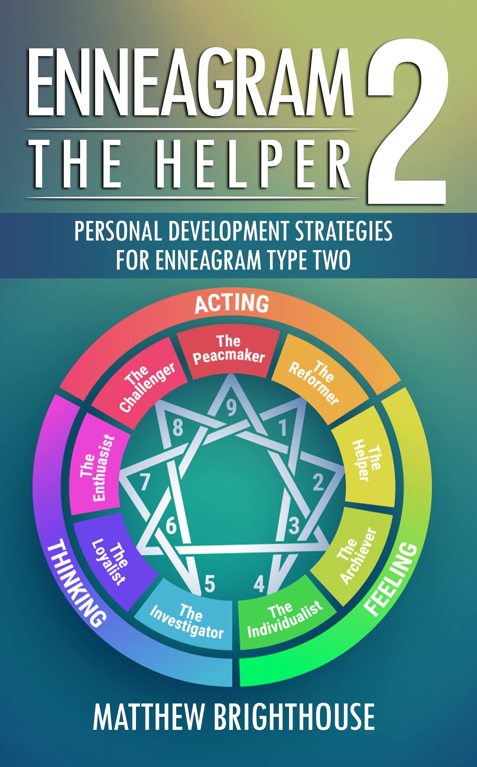 Enneagram 2: The Helper: Personal Development Strategies for Enneagram Type Two by Matthew ...