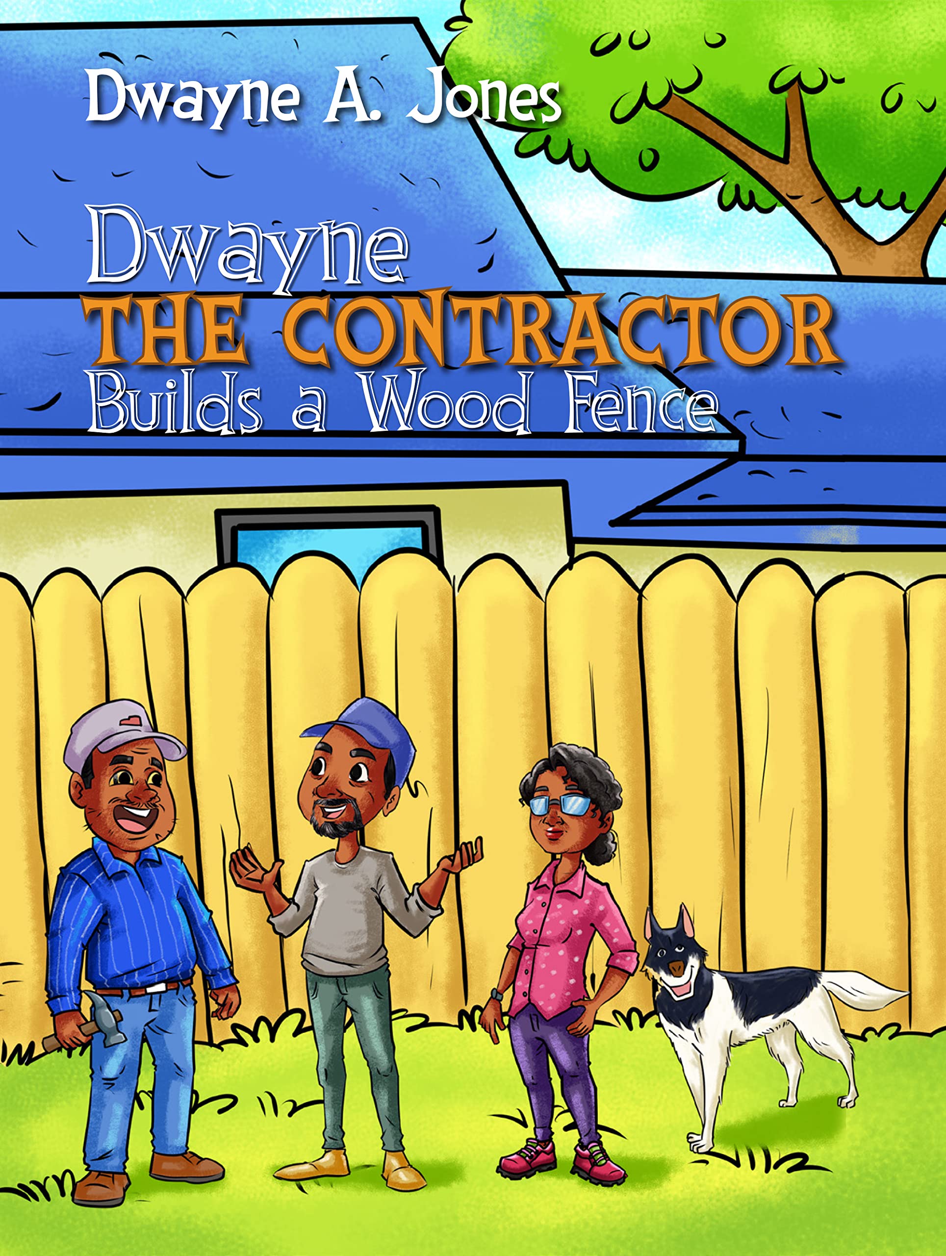 Dwayne the Contractor Builds a Wood Fence by Dwayne Jones | Goodreads