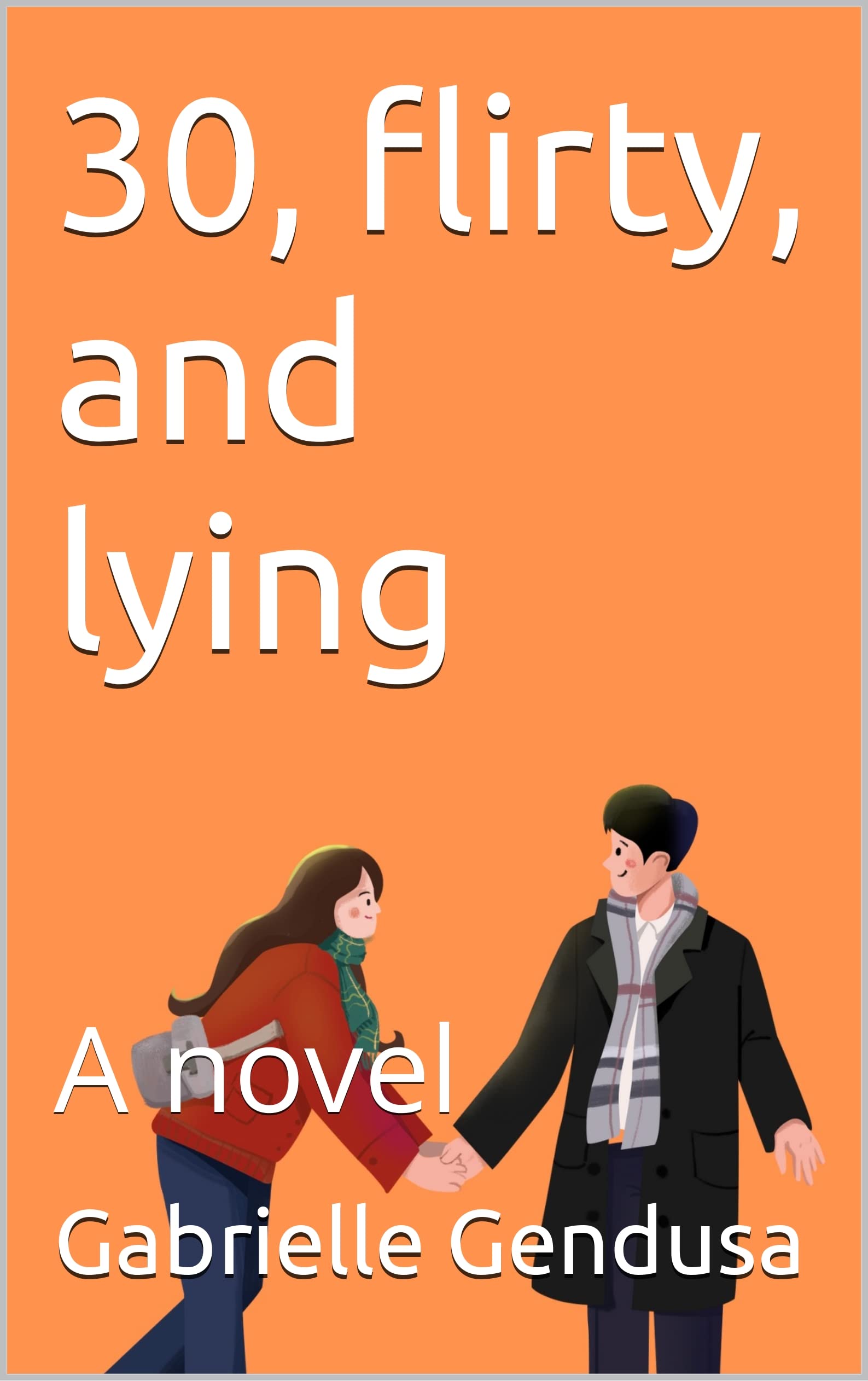 30, flirty, and lying: A novel by Gabrielle Gendusa | Goodreads
