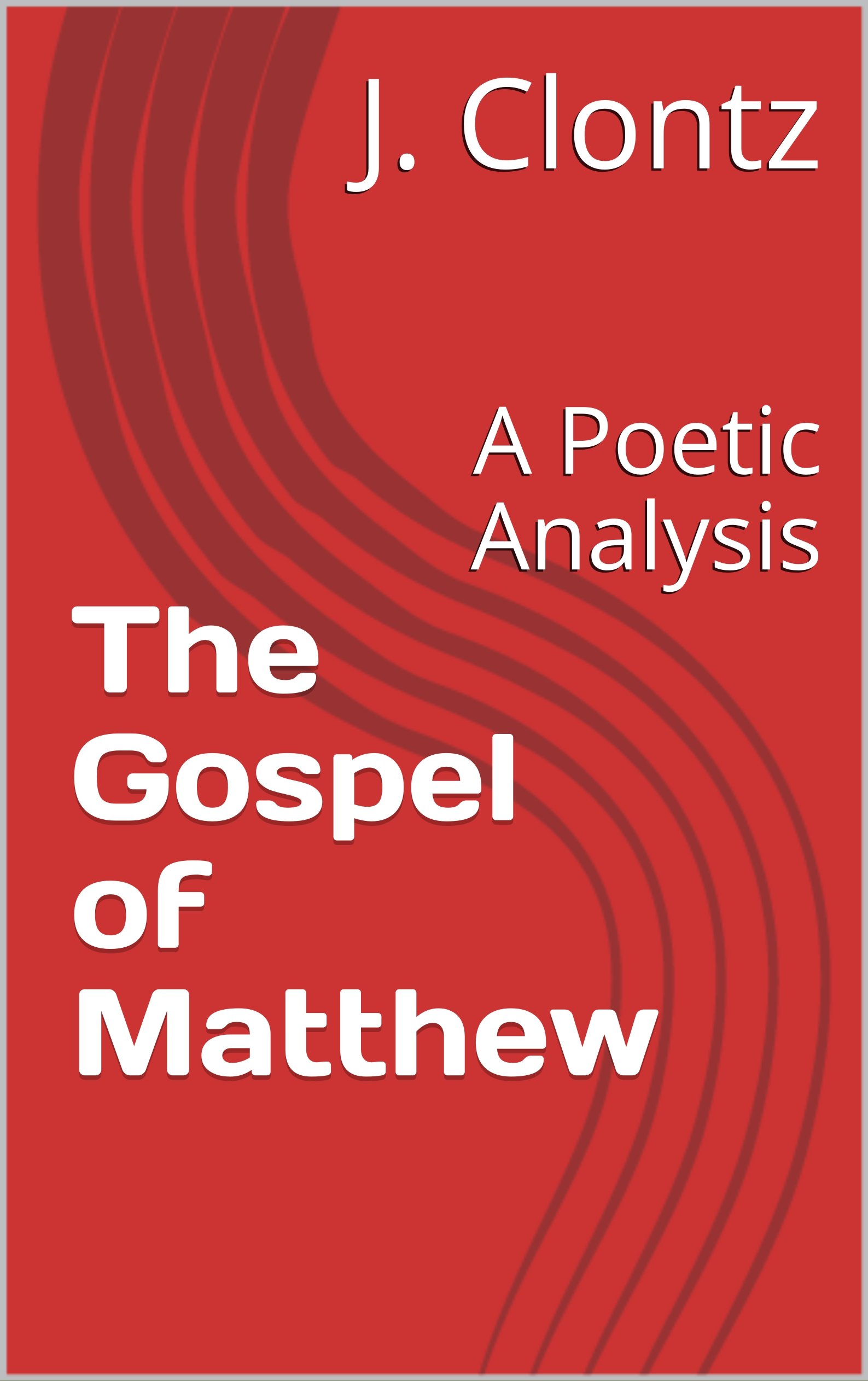The Gospel Of Matthew A Poetic Analysis By J Clontz Goodreads the-gospel-of-matthew-a-poetic-analysis-by-j-clontz-goodreads