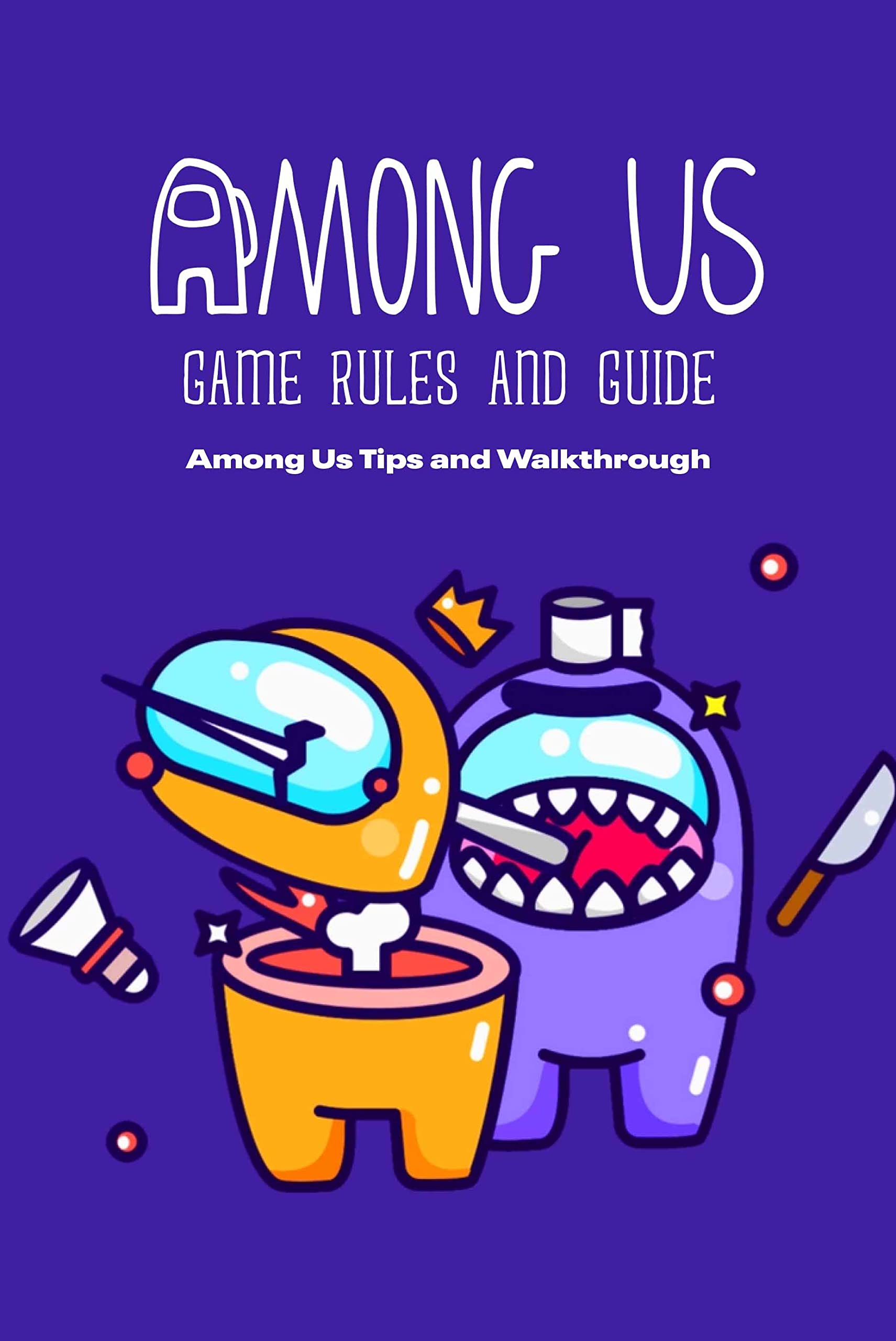 Among Us Game Rules and Guide: Among Us Tips and Walkthrough by Laura ...