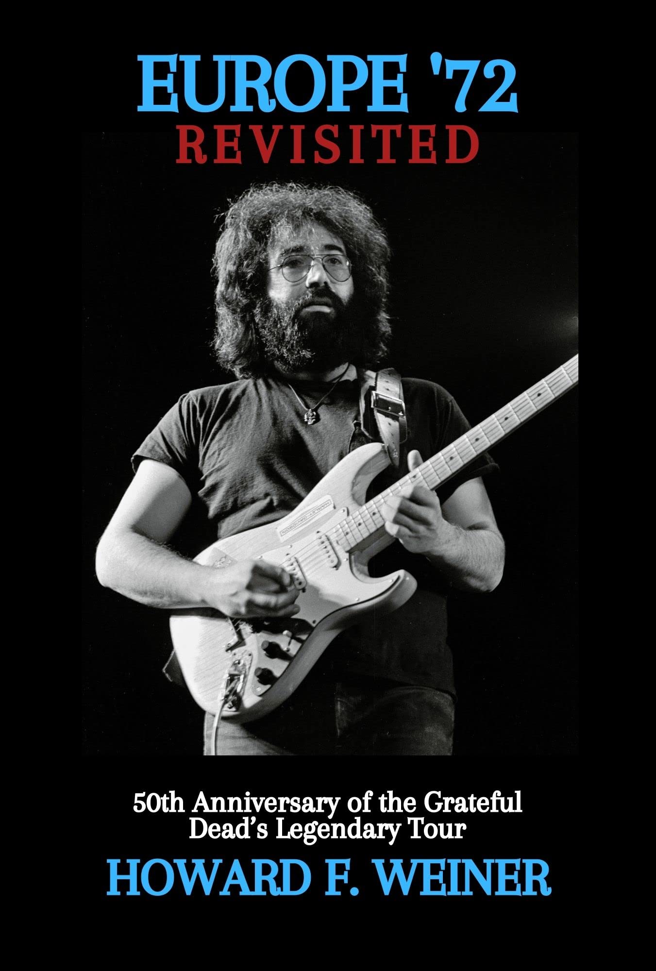 Europe '72 Revisited: 50th Anniversary of the Grateful Dead’s Legendary ...