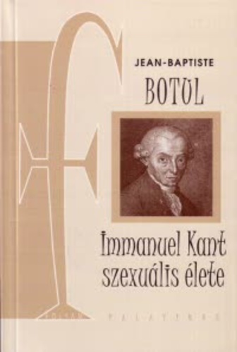 Immanuel Kant szexuális élete by Jean-Baptiste Botul | Goodreads