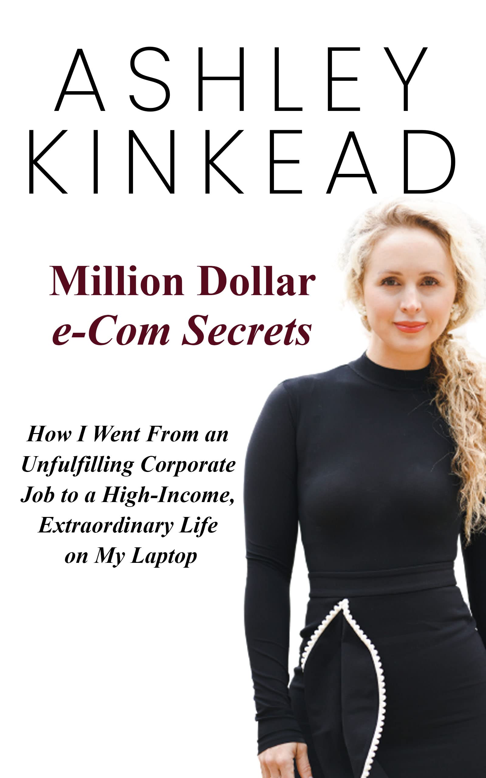 Million Dollar e-Com Secrets: How I Went From an Unfulfilling Corporate ...