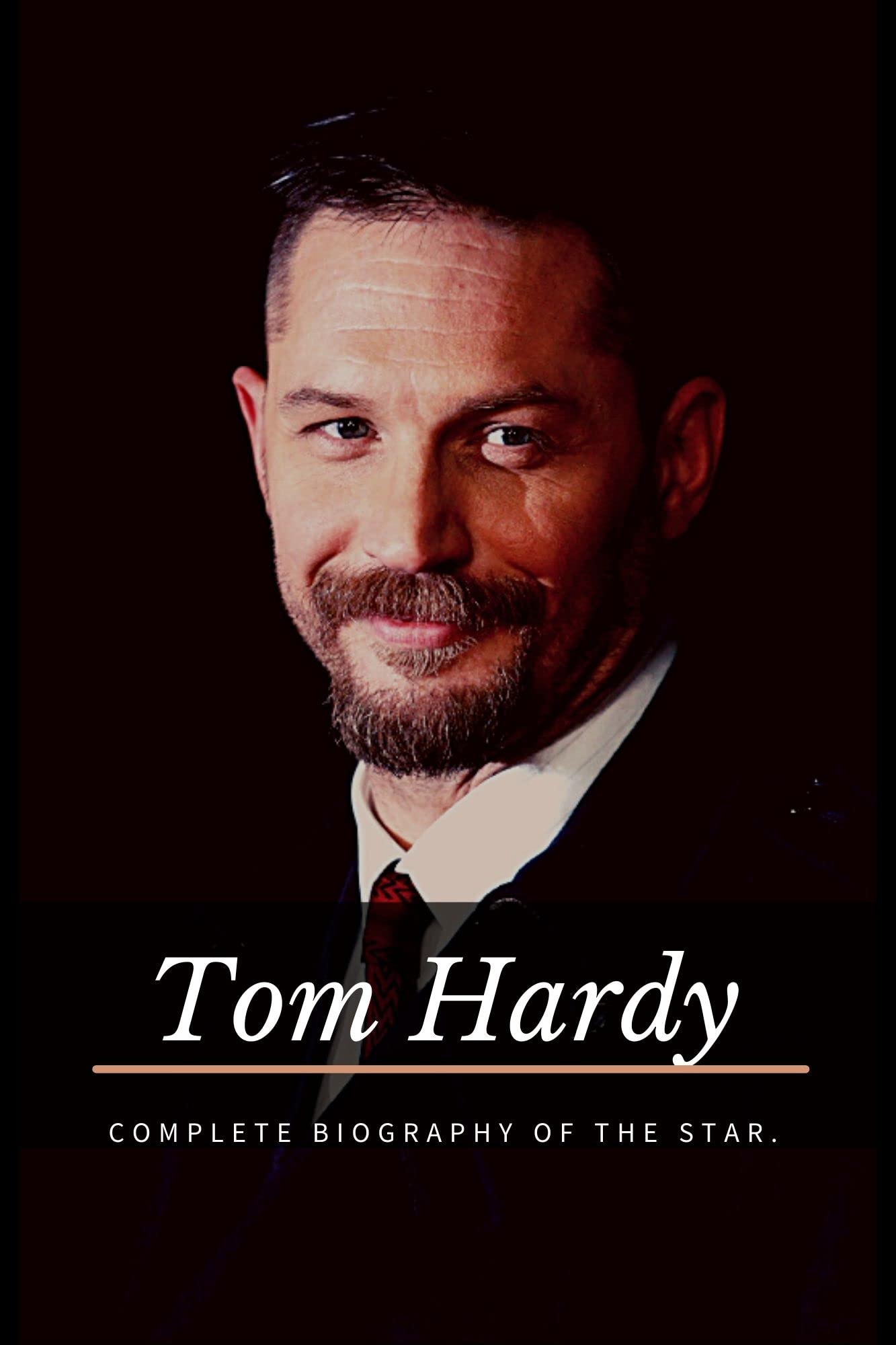 Tom Hardy: Complete biography of the star. by Arthur Morgan | Goodreads
