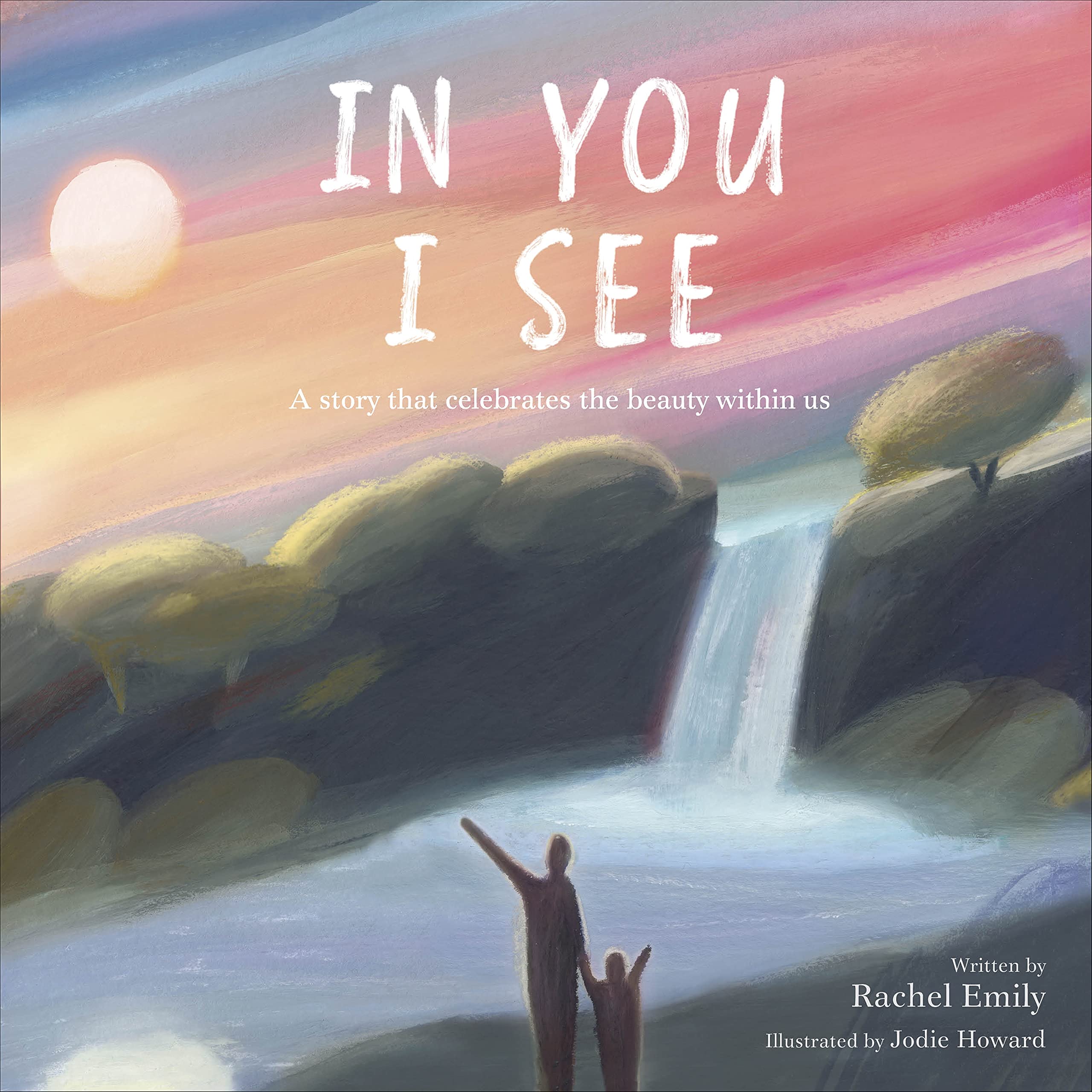 In You I See: A Story that Celebrates the Beauty Within by Rachel Emily ...