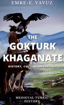 The Gokturks: History, Culture and Legacy of the First Turkic Khaganate ...