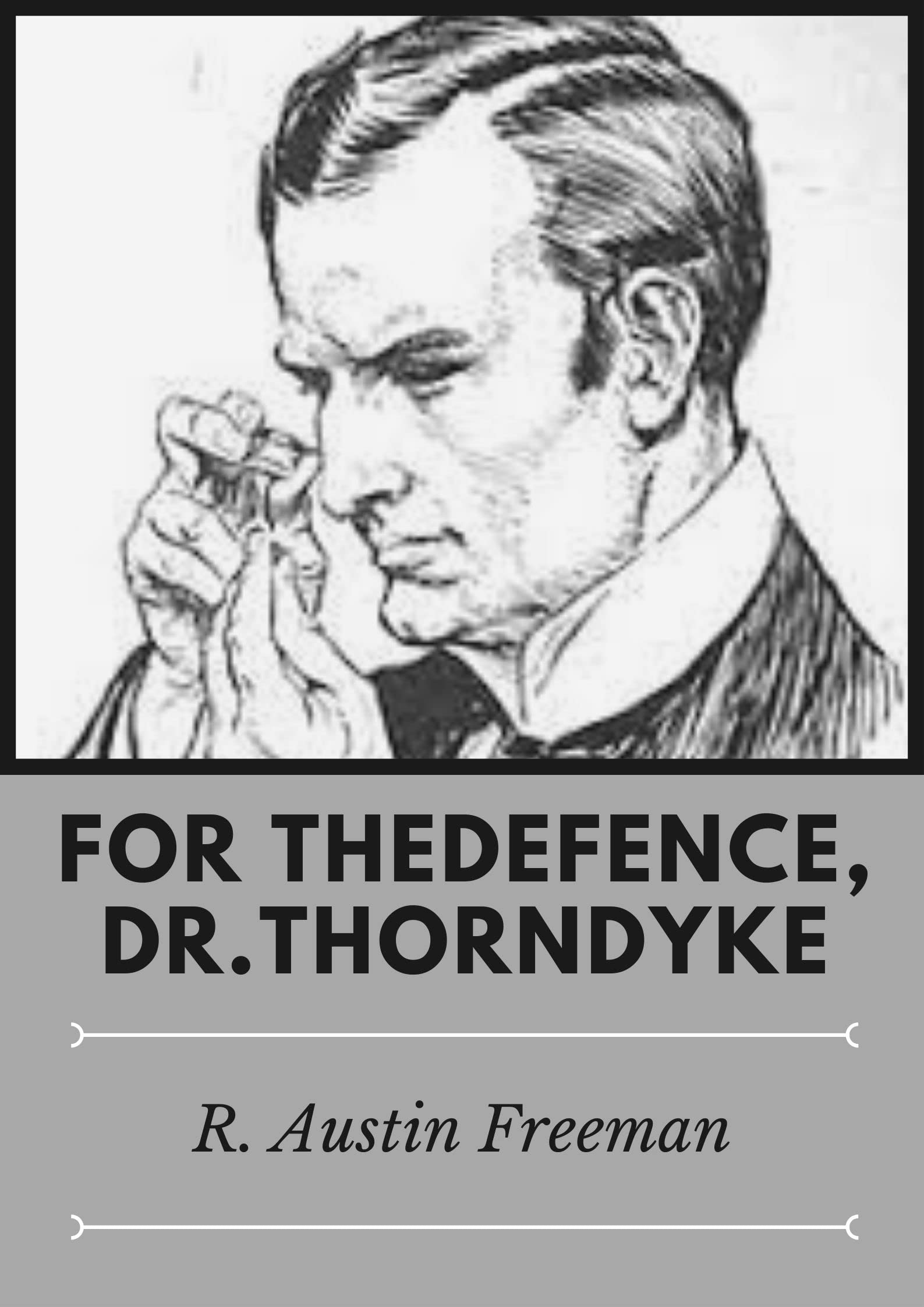 For the Defence, Dr. Thorndyke (Annotated) by R. Austin Freeman | Goodreads