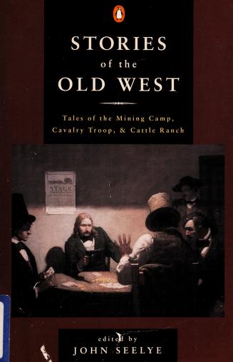 Stories of the Old West: Tales of the Mining Camp, Cavalry Troop, and ...