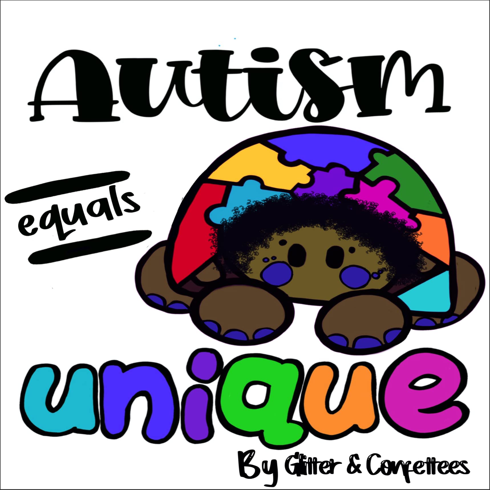 Autism Equals Unique by Glitter and Confetees | Goodreads