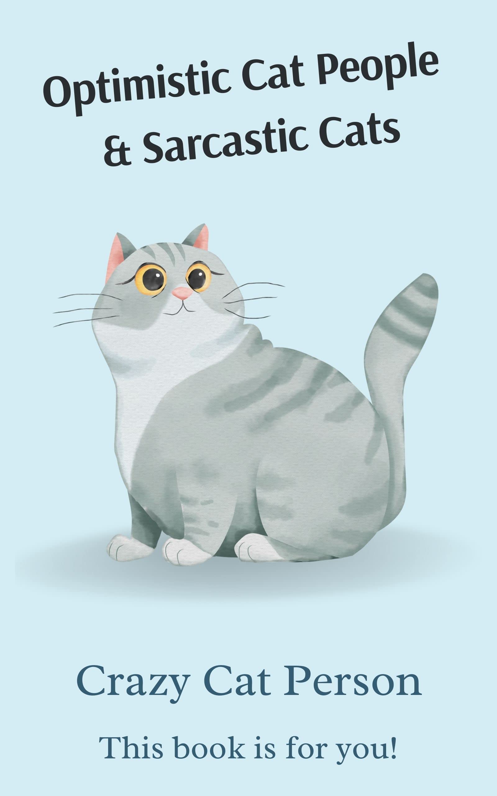 Optimistic Cat People & Sarcastic Cats. Crazy Cat Person, This Book Is ...